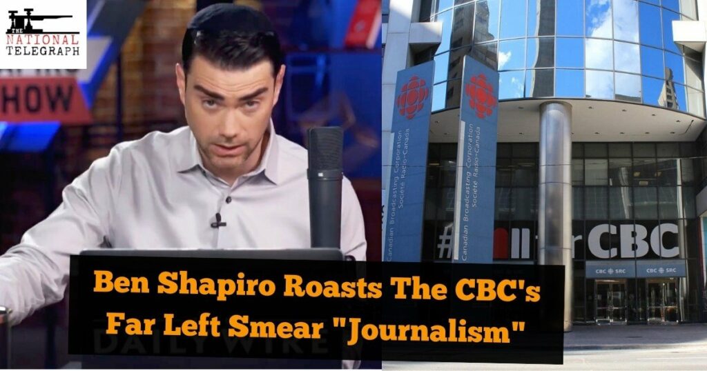 Ben Shapiro Slams The CBC For Accusing Him Of Radicalizing Young Men ...