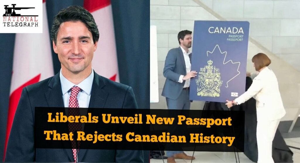 Liberals’ New Passport Removes All References To Canadian History - The National Telegraph